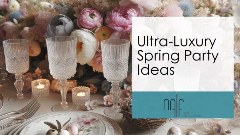 Ultra-Luxury Spring Party Ideas - Naif Productions LLC