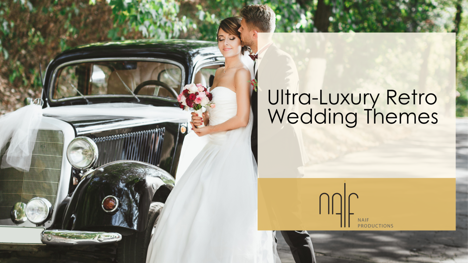 Ultra-Luxury Retro Wedding Themes - Naif Productions LLC